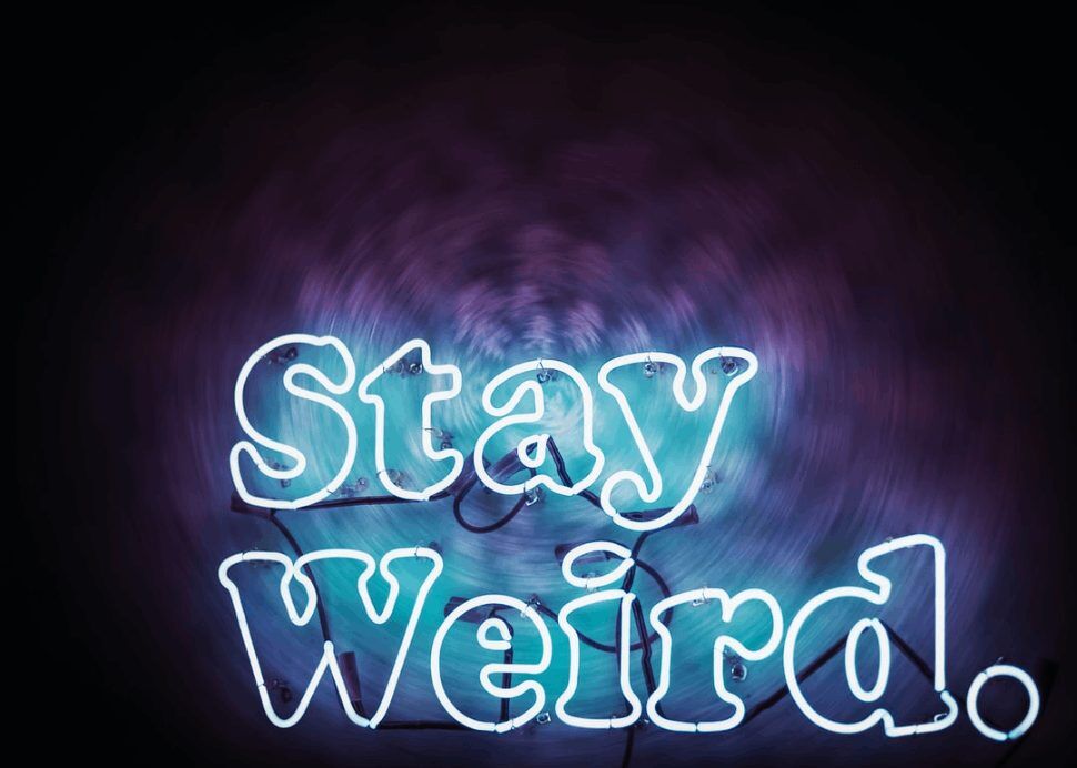 Weird, weird, weird! Who’s really weird? Weird, weird, weird! Who’s ...
